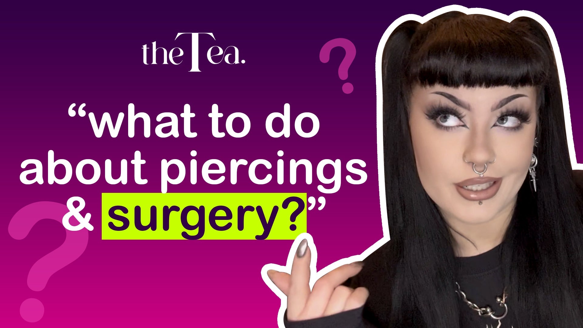 The Tea: What to do about piercings & surgery?